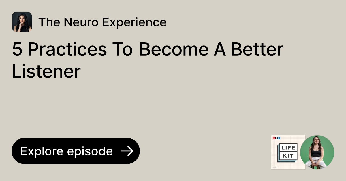Episode: 5 Practices To Become A Better Listener | Ask The Neuro Experience