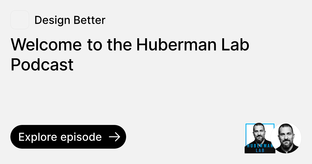 Episode: Welcome to the Huberman Lab Podcast | Ask Design Better