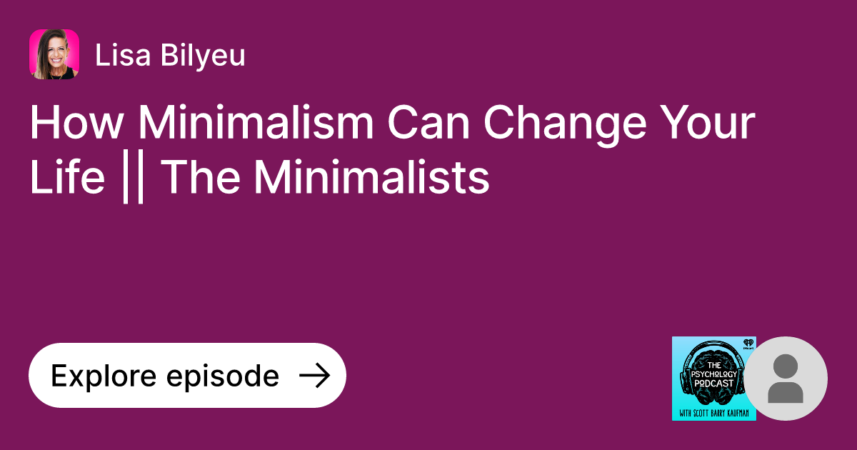 Episode: How Minimalism Can Change Your Life || The Minimalists | Ask Lisa Bilyeu