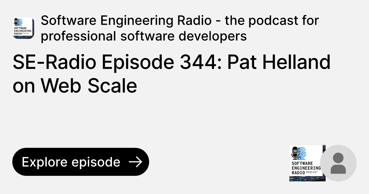 Episode: SE-Radio Episode 344: Pat Helland on Web Scale | Ask Software ...