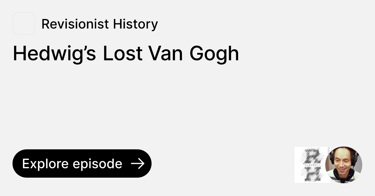 Episode: Hedwig’s Lost Van Gogh | Ask Revisionist History
