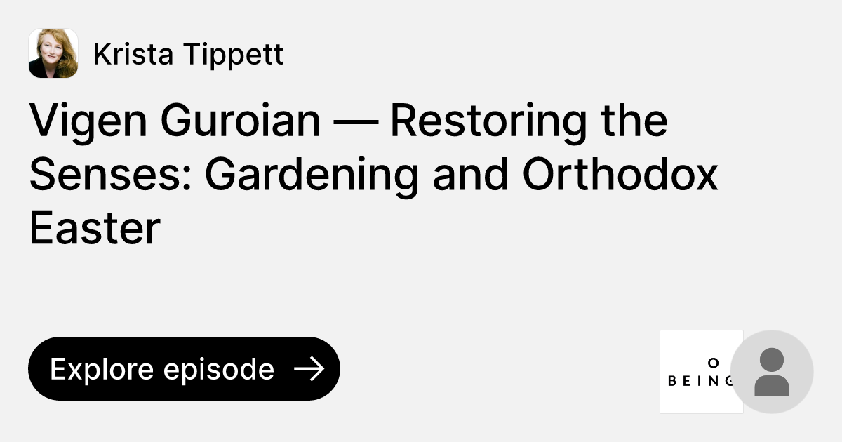 Episode: Vigen Guroian — Restoring the Senses: Gardening and Orthodox ...