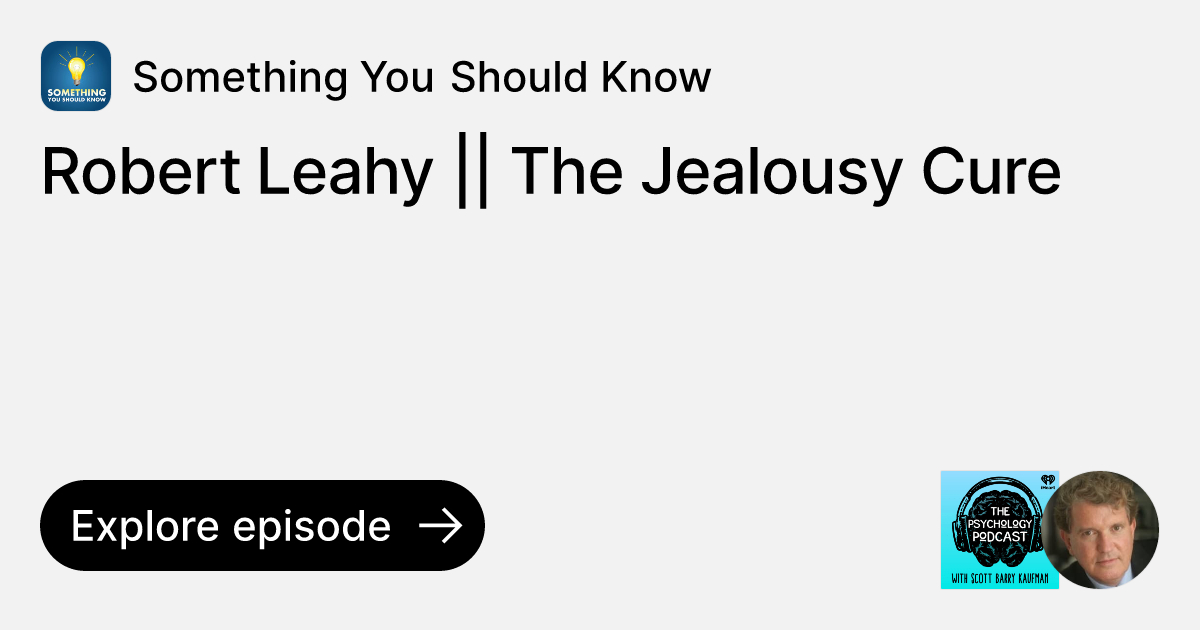 Episode: Robert Leahy || The Jealousy Cure | Ask Something You Should Know