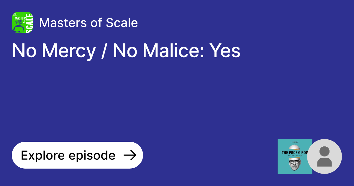 Episode: No Mercy / No Malice: Yes | Ask Masters of Scale