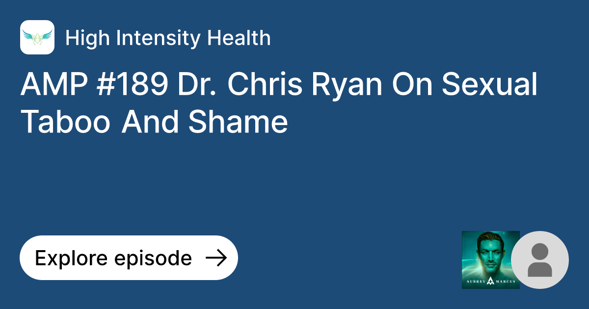 Episode: AMP #189 Dr. Chris Ryan On Sexual Taboo And Shame | Ask High Intensity Health