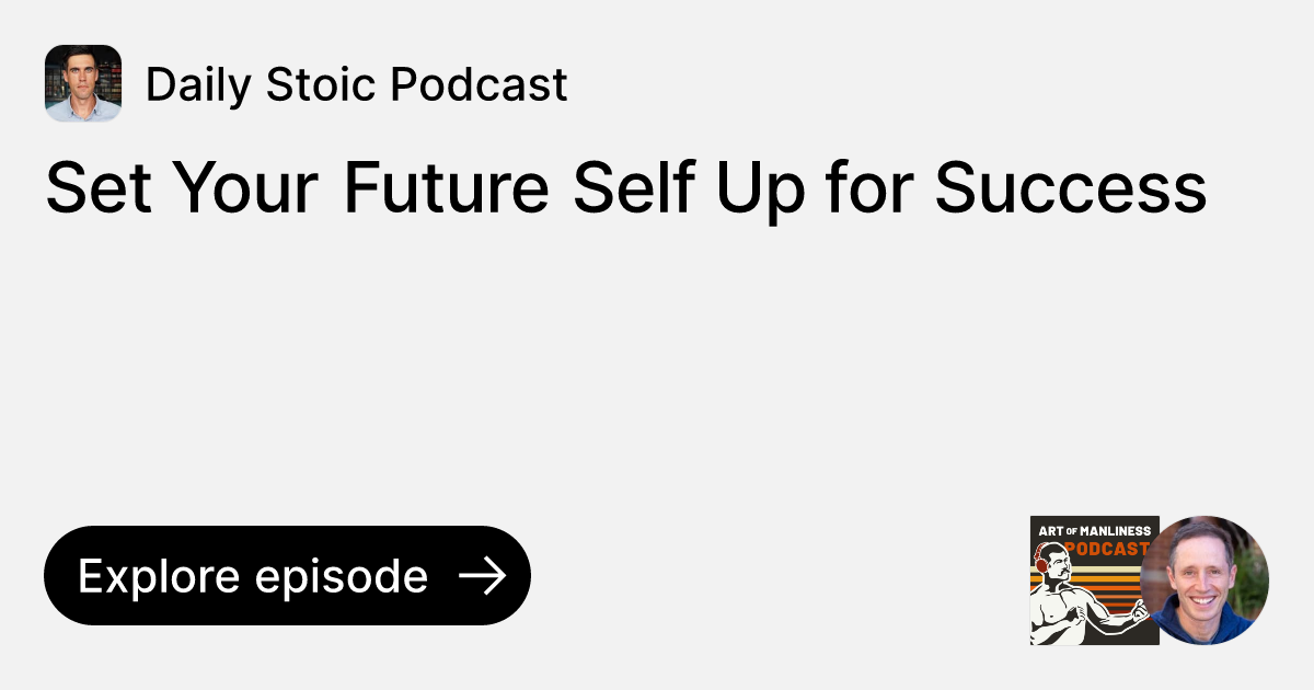 Episode: Set Your Future Self Up for Success | Ask Daily Stoic Podcast