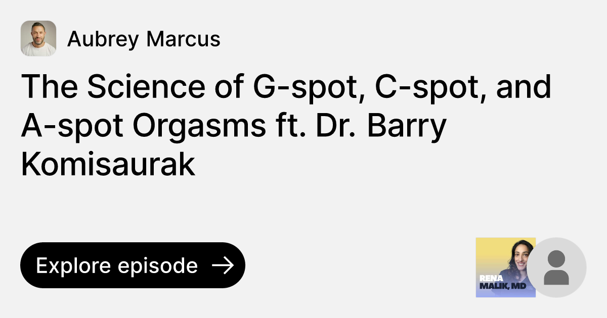 Episode: The Science of G-spot, C-spot, and A-spot Orgasms ft. Dr. Barry Komisaurak | Ask Aubrey ...