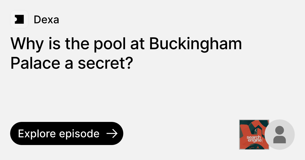 Episode: Why is the pool at Buckingham Palace a secret? | Ask Dexa