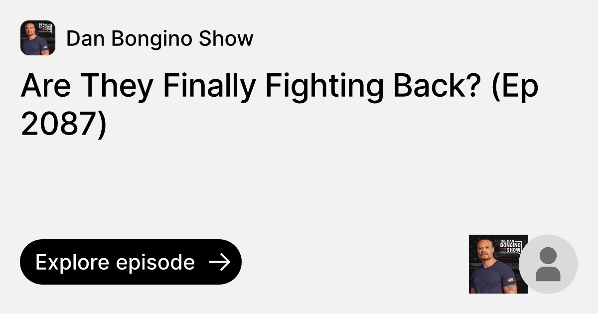 Episode: Are They Finally Fighting Back? (Ep 2087) | Ask Dan Bongino Show