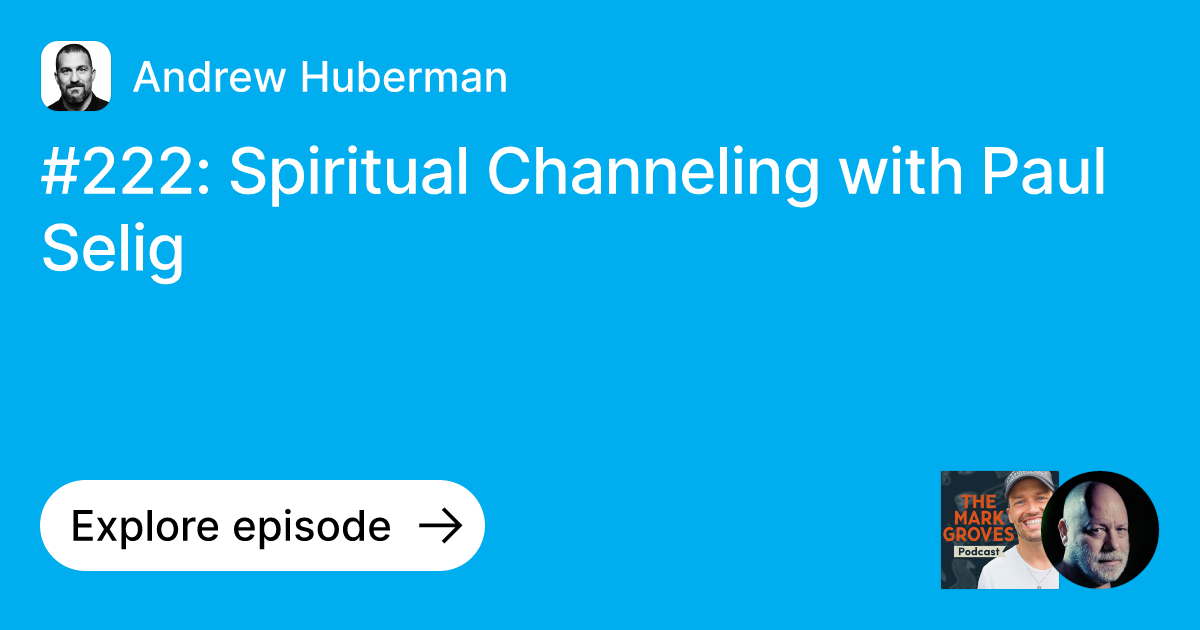 Episode: #222: Spiritual Channeling with Paul Selig | Ask Andrew Huberman