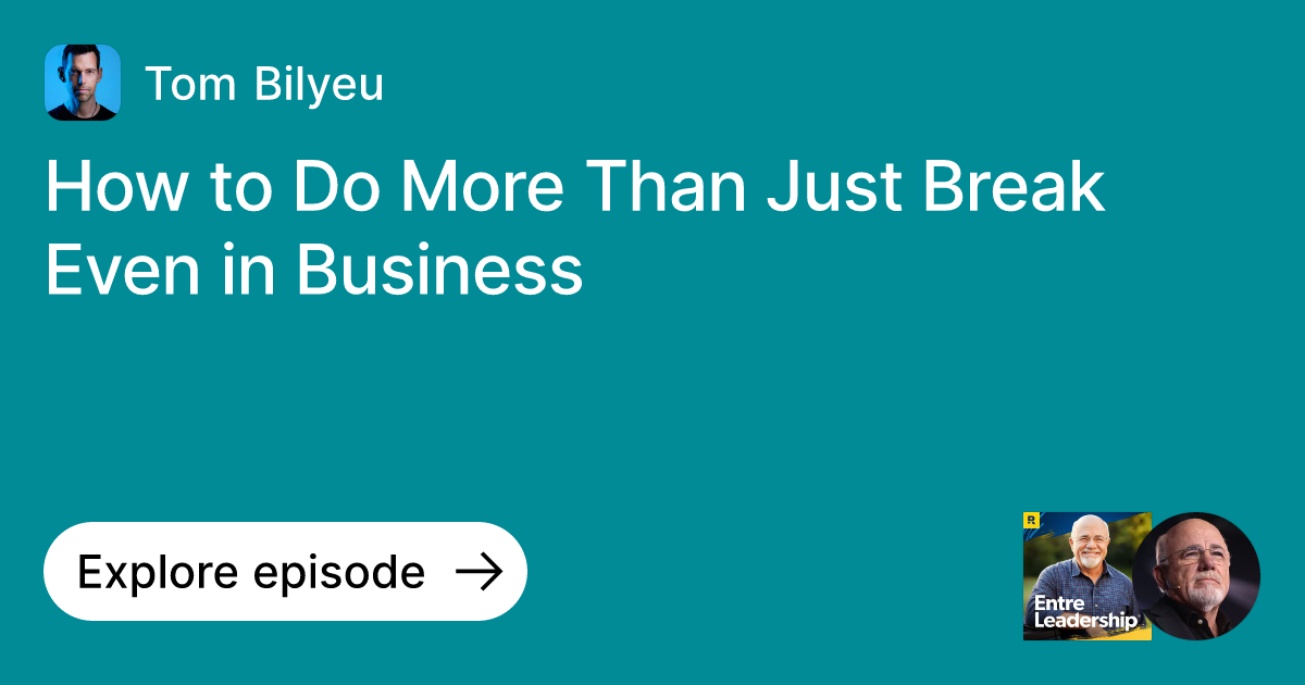 Episode: How to Do More Than Just Break Even in Business | Ask Tom Bilyeu
