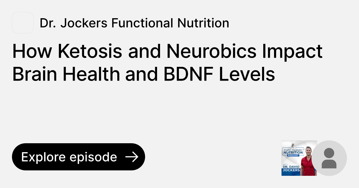 Episode: How Ketosis and Neurobics Impact Brain Health and BDNF Levels ...