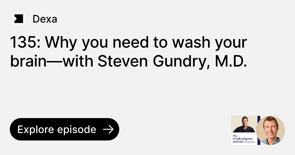 Episode: 135: Why you need to wash your brain—with Steven Gundry, M.D ... Episode: 135: Why you need to wash your brain—with Steven Gundry, M.D ...