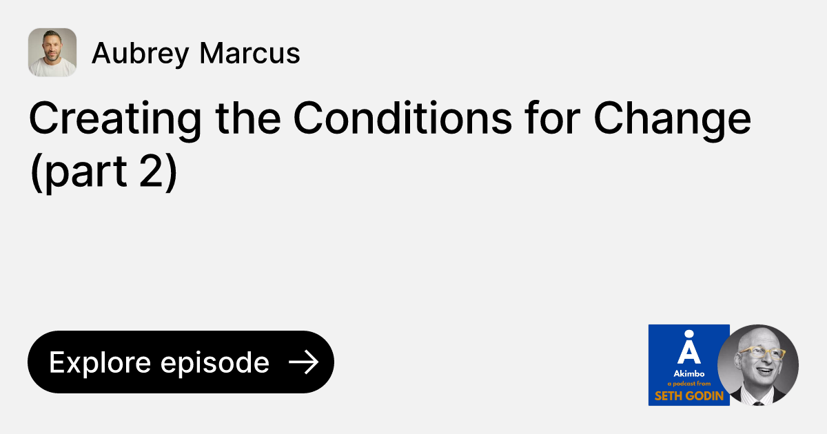 Episode: Creating the Conditions for Change (part 2) | Ask Aubrey Marcus