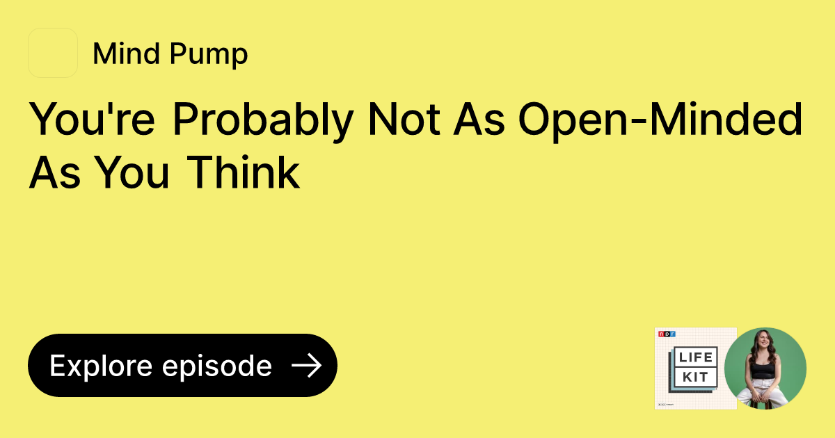 Episode: You're Probably Not As Open-Minded As You Think | Ask Mind Pump