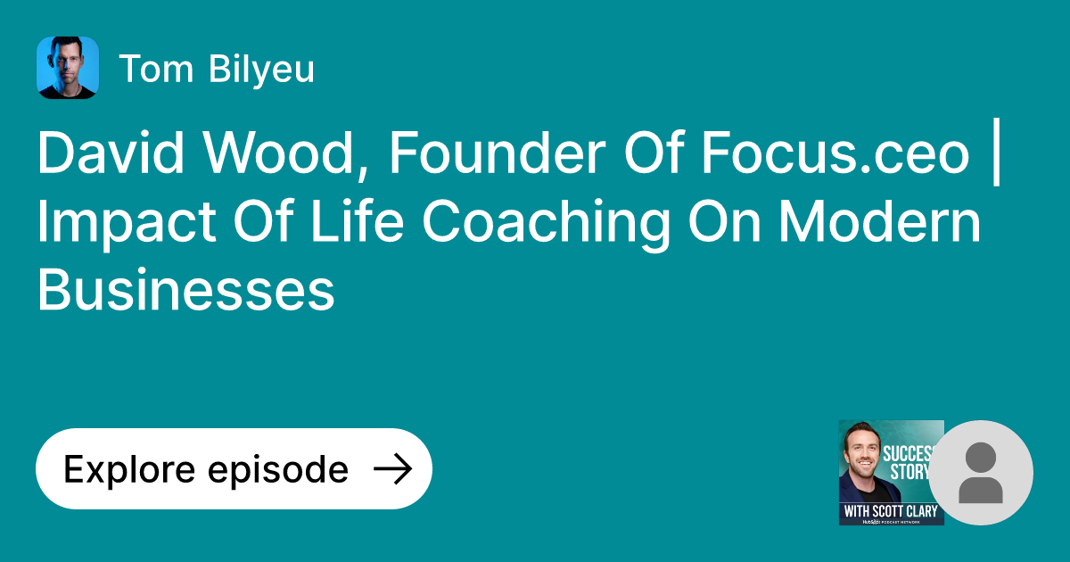 Episode: David Wood, Founder Of Focus.ceo | Impact Of Life Coaching On Modern Businesses | Ask ...