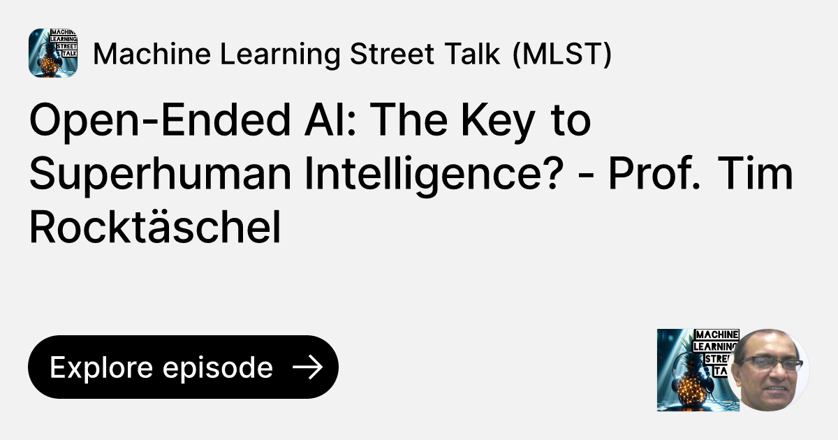 Episode: Open-Ended AI: The Key to Superhuman Intelligence? - Prof. Tim Rocktäschel | Ask ...