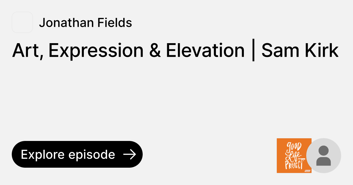 Episode: Art, Expression & Elevation | Sam Kirk | Ask Jonathan Fields