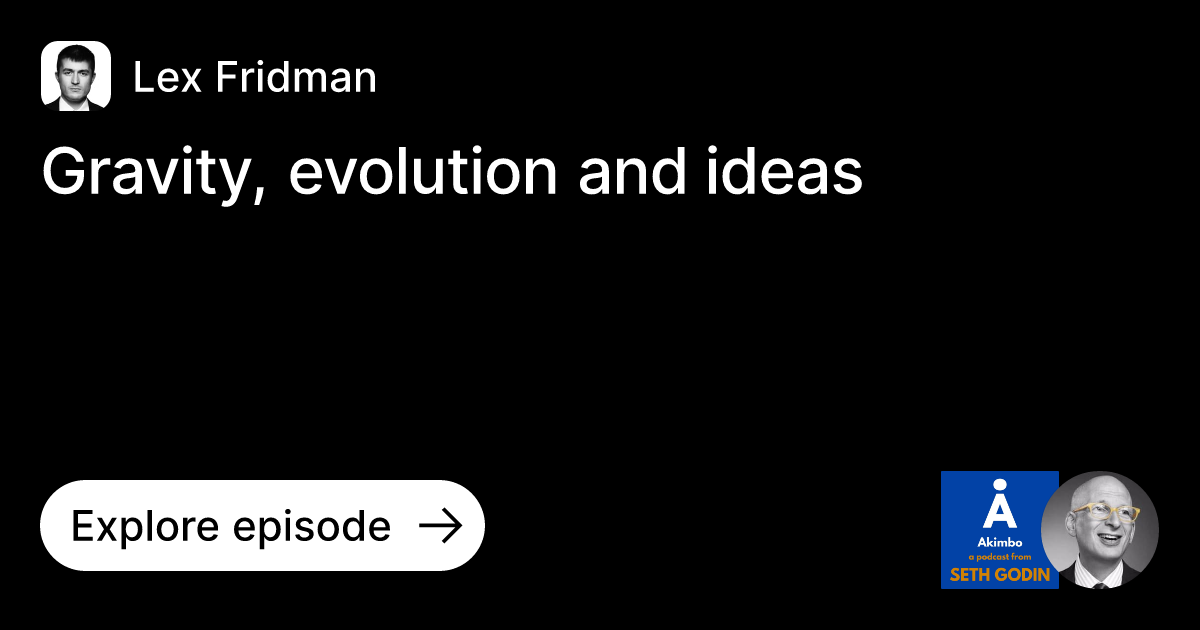 Episode: Gravity, evolution and ideas | Ask Lex Fridman