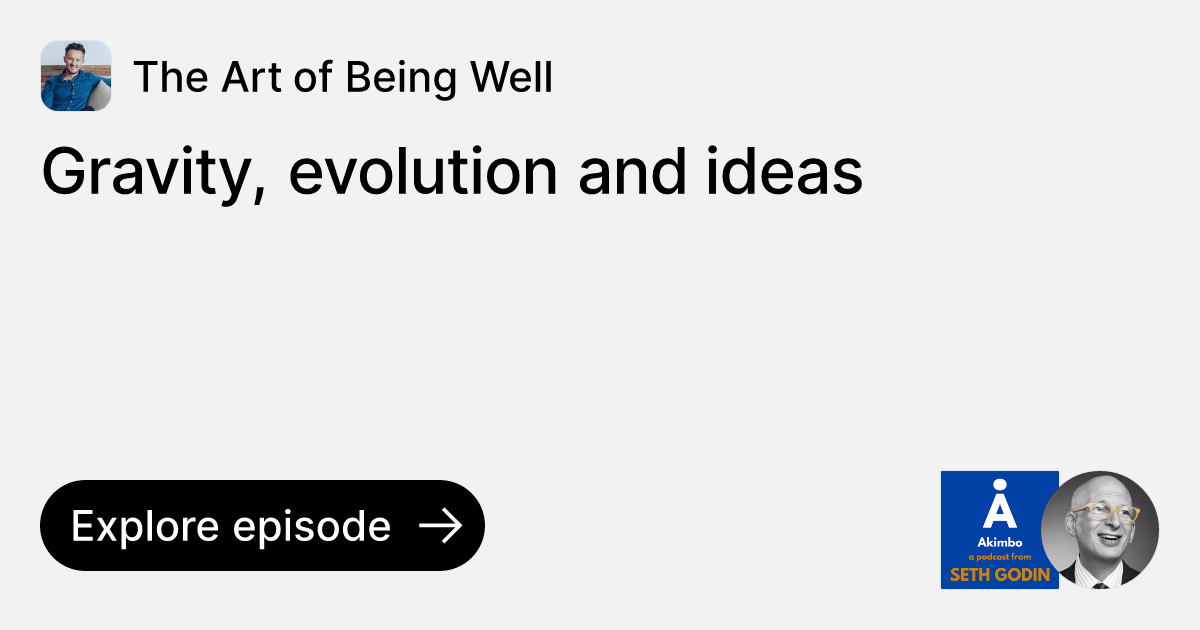 Episode: Gravity, evolution and ideas | Ask The Art of Being Well