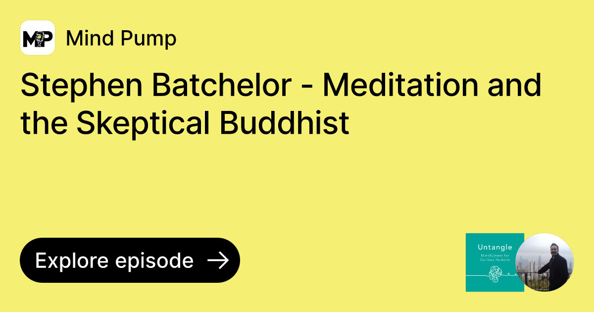 Episode: Stephen Batchelor - Meditation and the Skeptical Buddhist | Ask Mind Pump