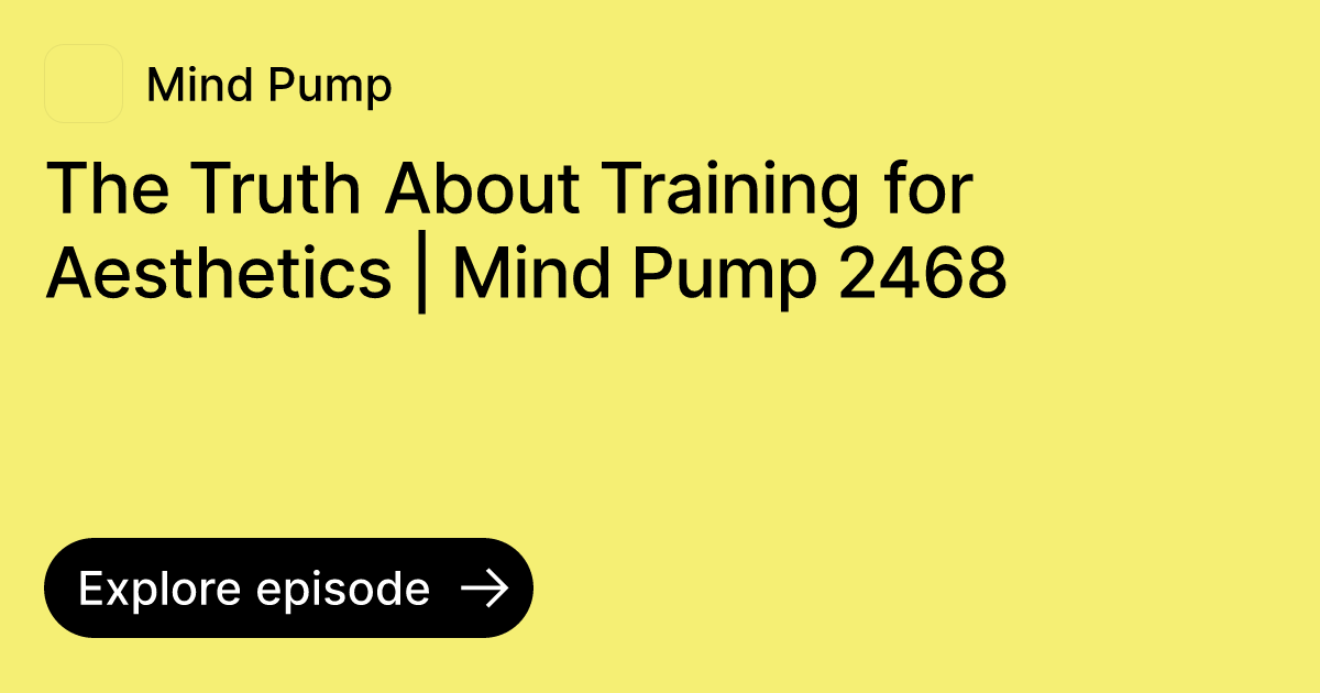 Episode: The Truth About Training for Aesthetics | Mind Pump 2468 | Ask ...