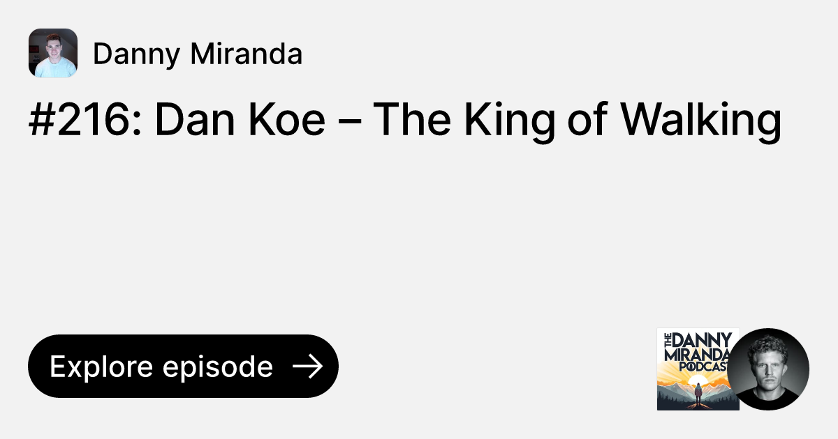 Episode: #216: Dan Koe – The King of Walking | Ask Danny Miranda