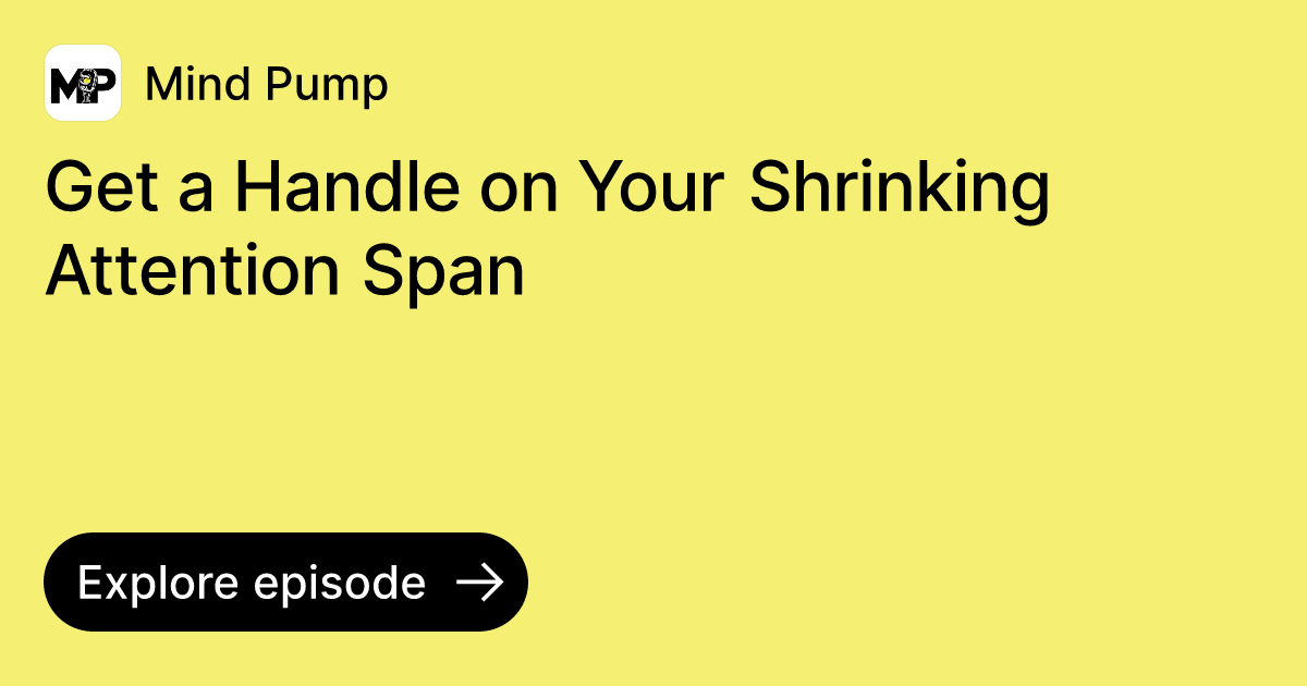 Episode: Get a Handle on Your Shrinking Attention Span | Ask Mind Pump