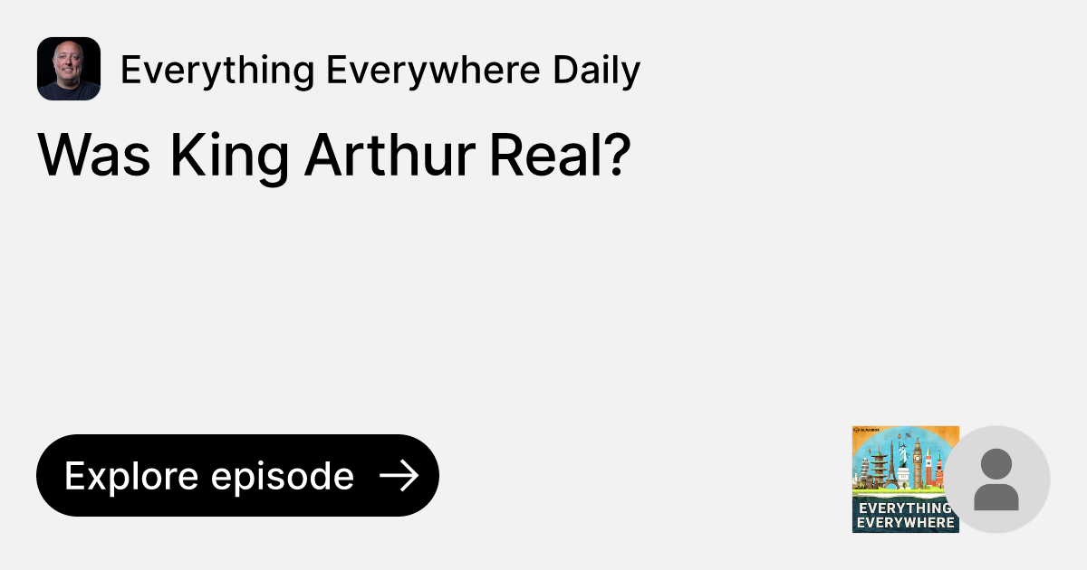 Episode: Was King Arthur Real? | Ask Everything Everywhere Daily