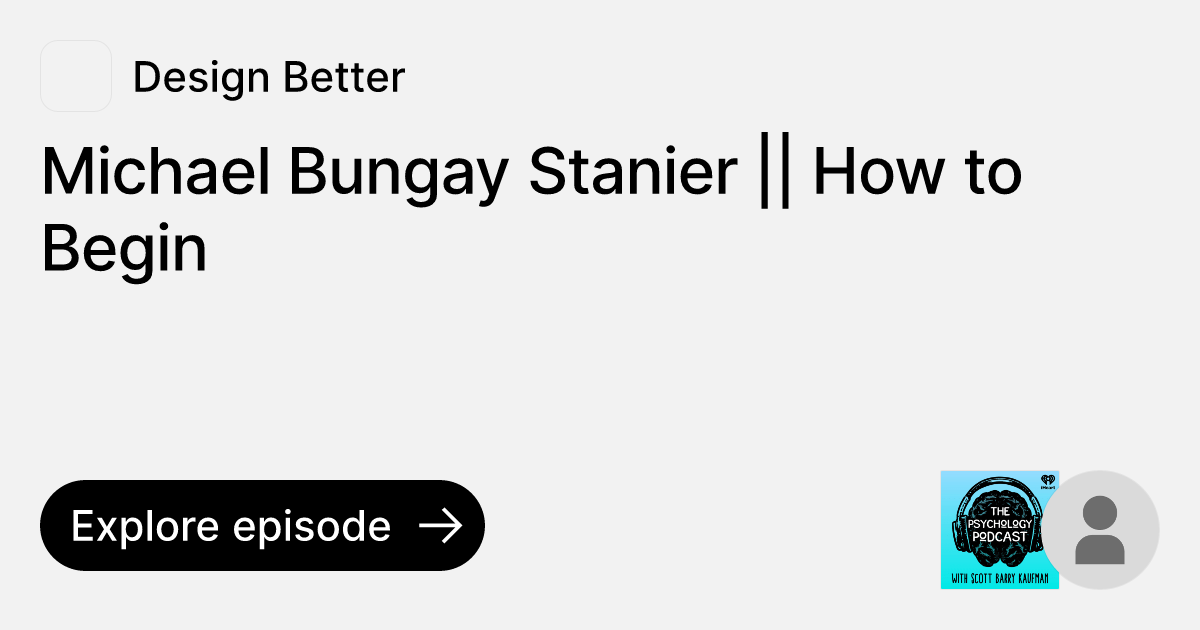 Episode: Michael Bungay Stanier || How to Begin | Ask Design Better