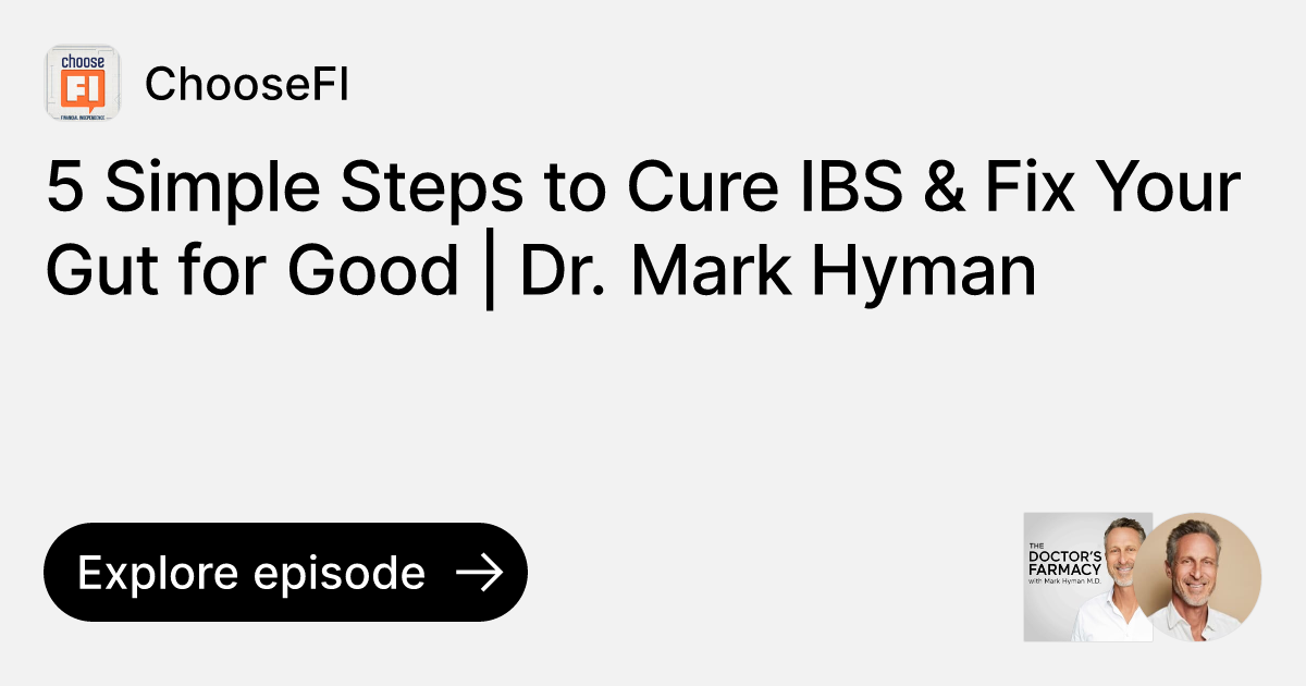 Episode: 5 Simple Steps to Cure IBS & Fix Your Gut for Good | Dr. Mark Hyman | Ask ChooseFI