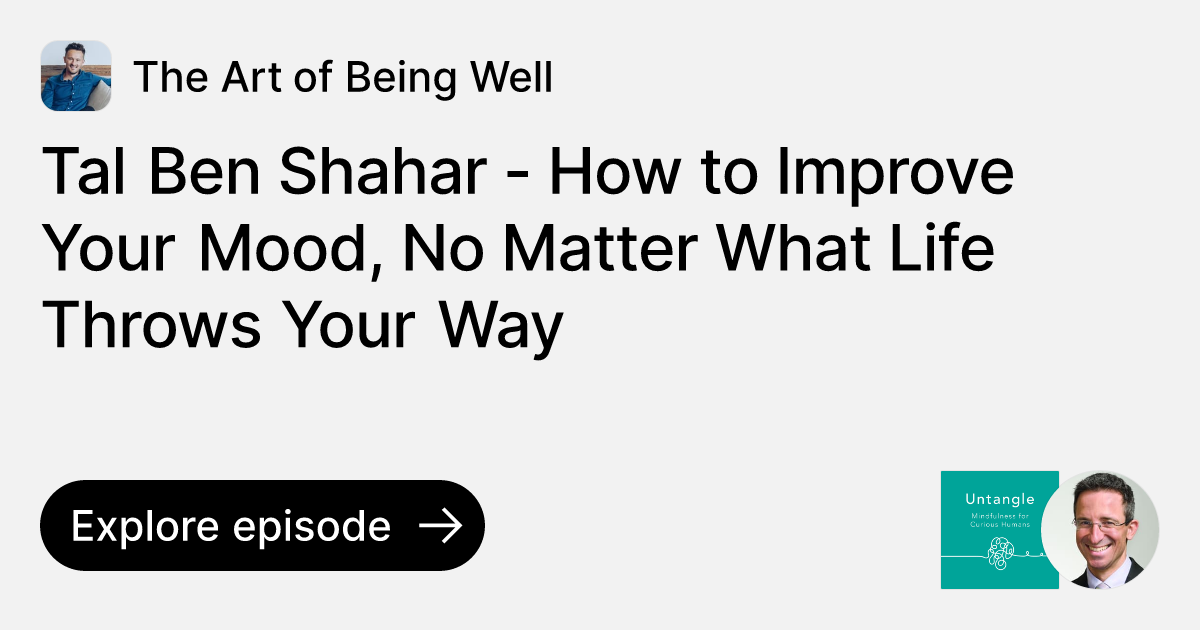 Episode: Tal Ben Shahar - How to Improve Your Mood, No Matter What Life ...
