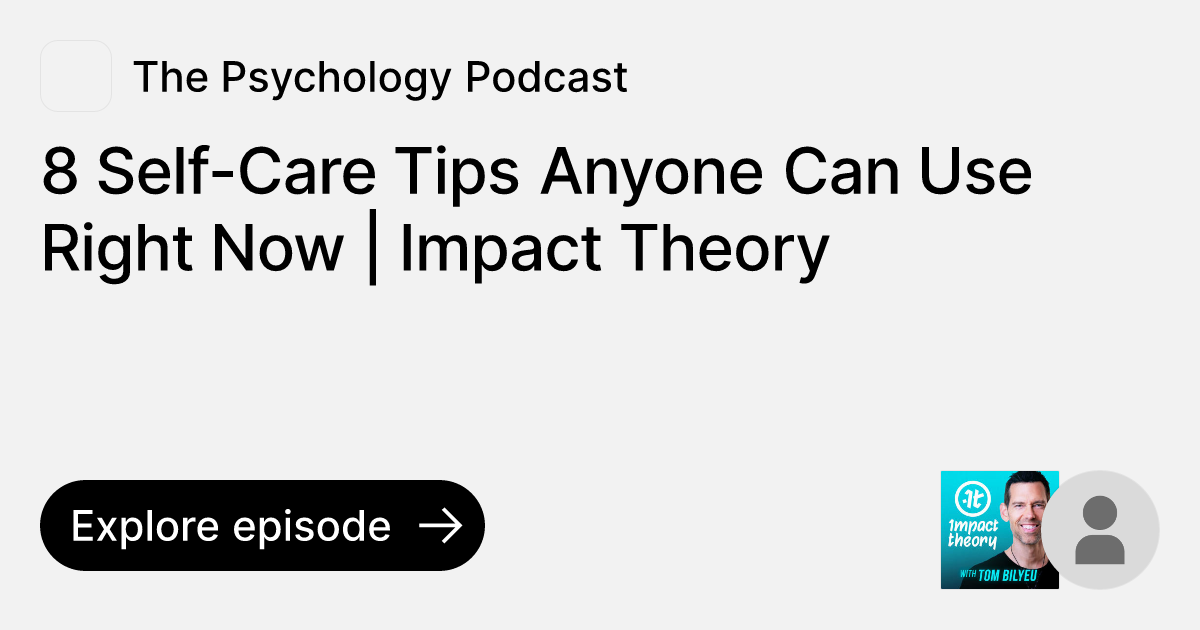 Episode: 8 Self-Care Tips Anyone Can Use Right Now | Impact Theory ...