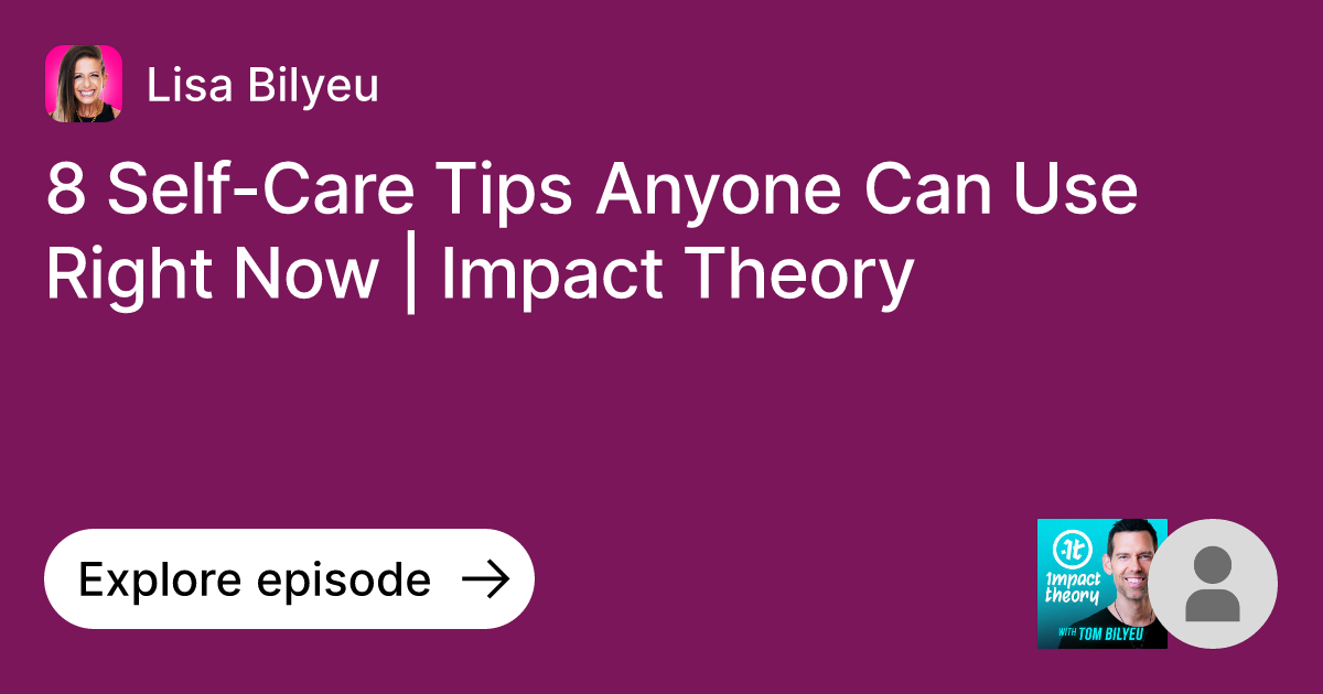 Episode 8 Self Care Tips Anyone Can Use Right Now Impact Theory
