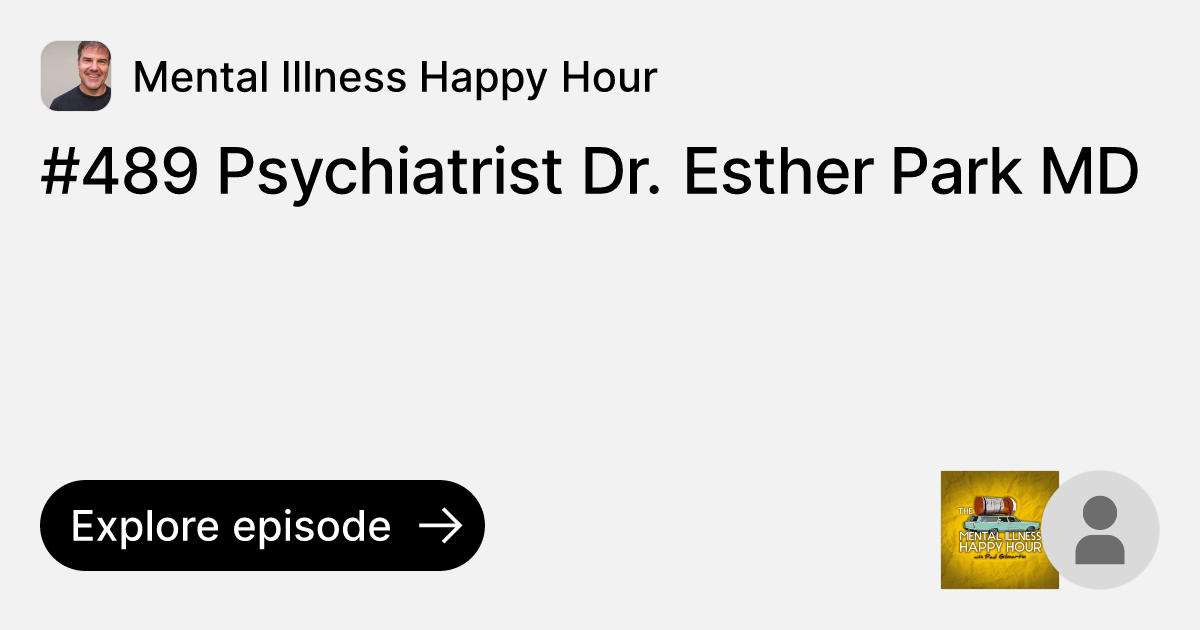 Episode: #489 Psychiatrist Dr. Esther Park MD | Ask Mental Illness ...