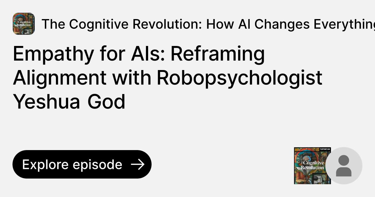 Episode: Empathy for AIs: Reframing Alignment with Robopsychologist ...
