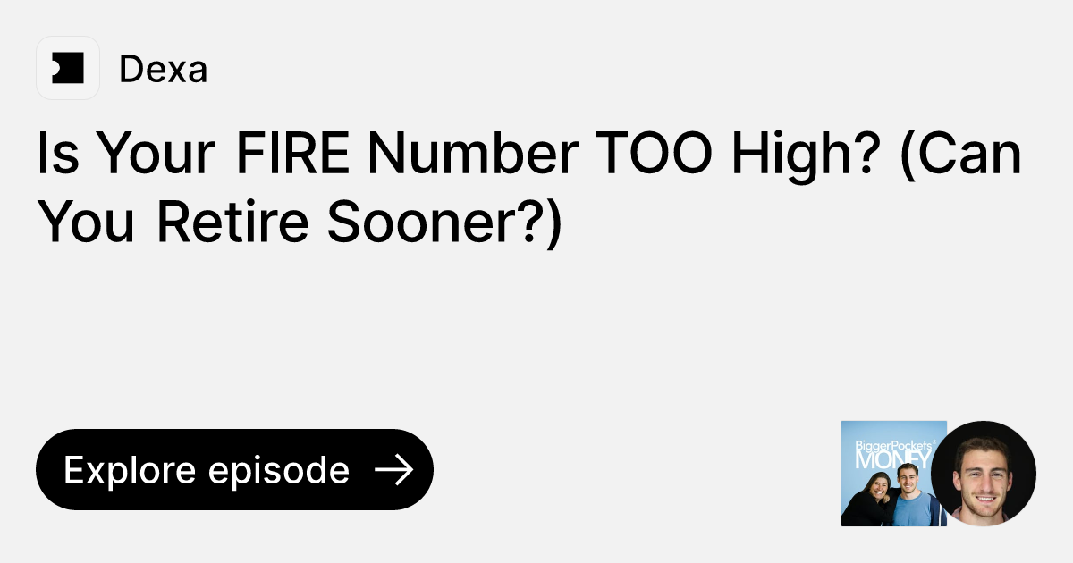 Episode: Is Your FIRE Number TOO High? (Can You Retire Sooner?) | Ask Dexa
