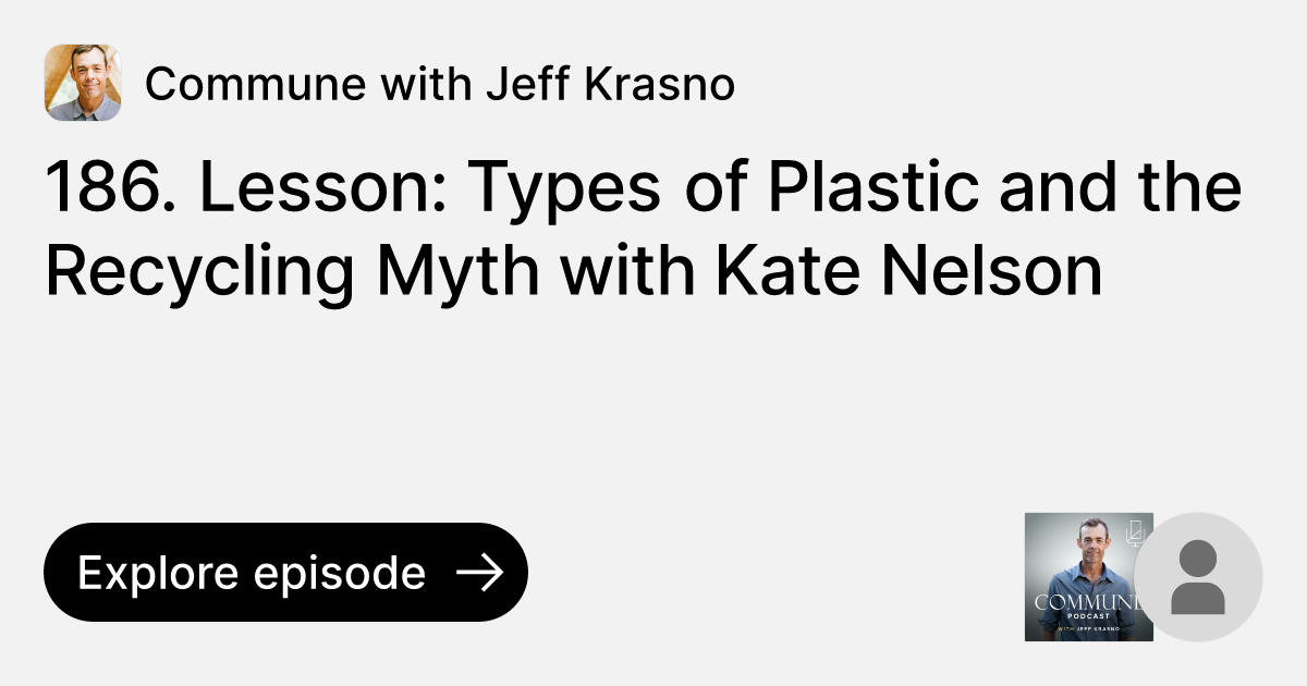 Episode: 186. Lesson: Types of Plastic and the Recycling Myth with Kate ...