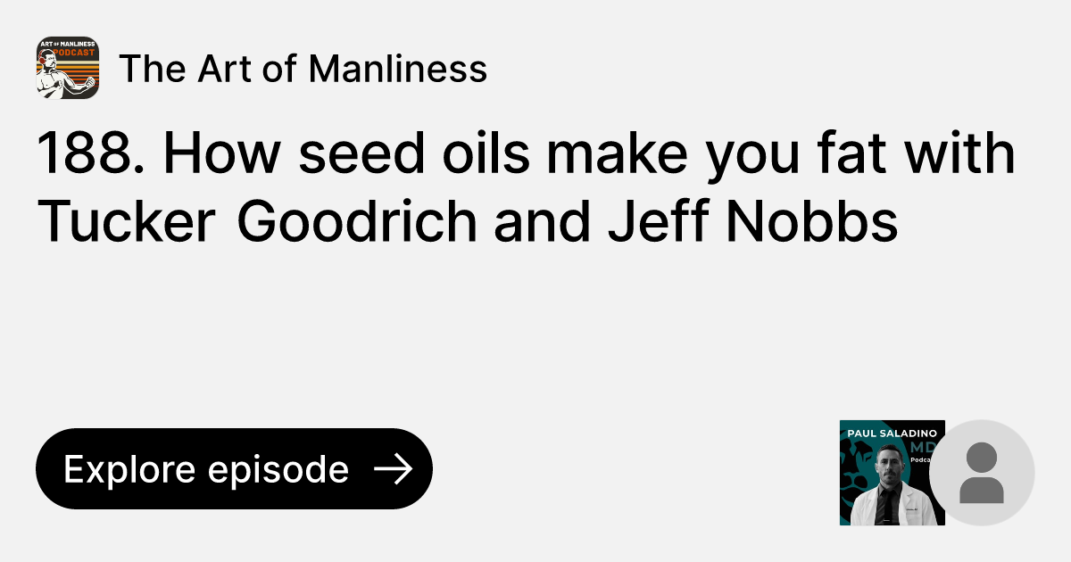 Episode: 188. How seed oils make you fat with Tucker Goodrich and Jeff ...