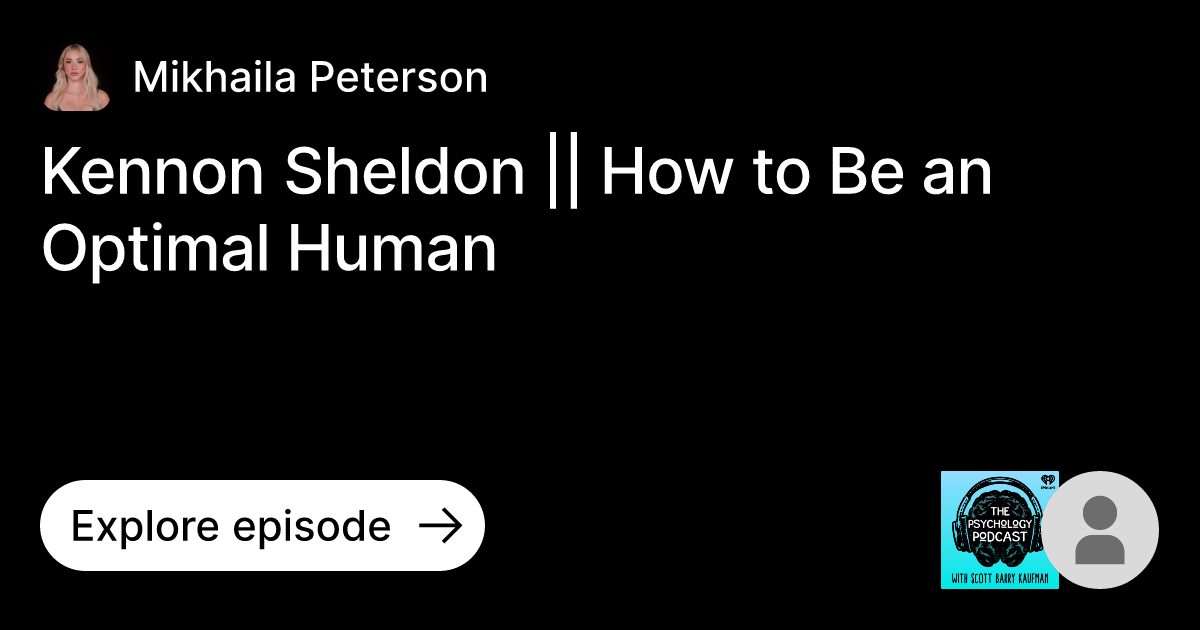Episode: Kennon Sheldon || How to Be an Optimal Human | Ask Mikhaila ...