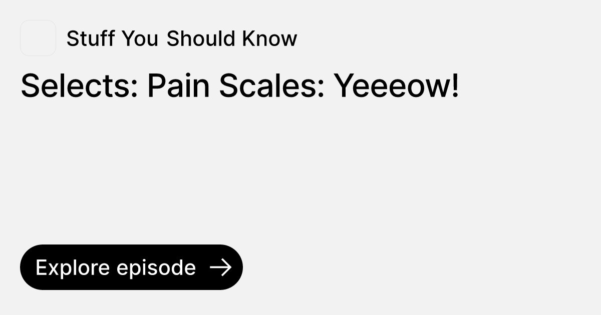 Episode: Selects: Pain Scales: Yeeeow! | Ask Stuff You Should Know