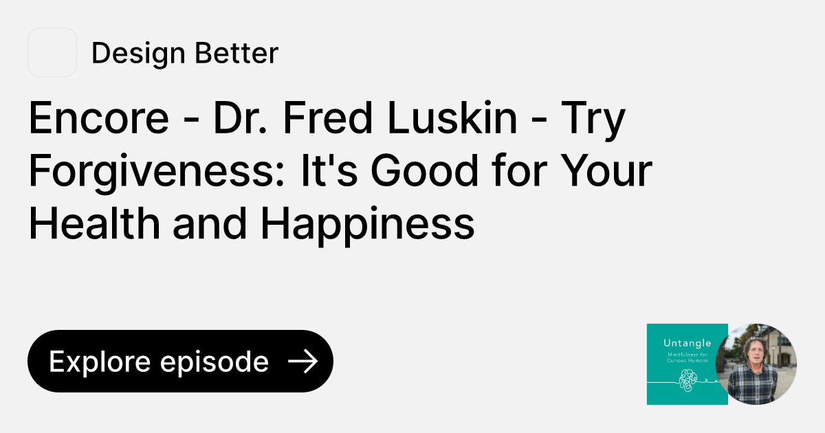 Episode: Encore - Dr. Fred Luskin - Try Forgiveness: It's Good for Your ...