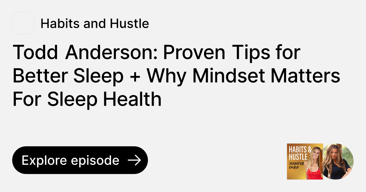 Episode: Todd Anderson: Proven Tips for Better Sleep + Why Mindset ...