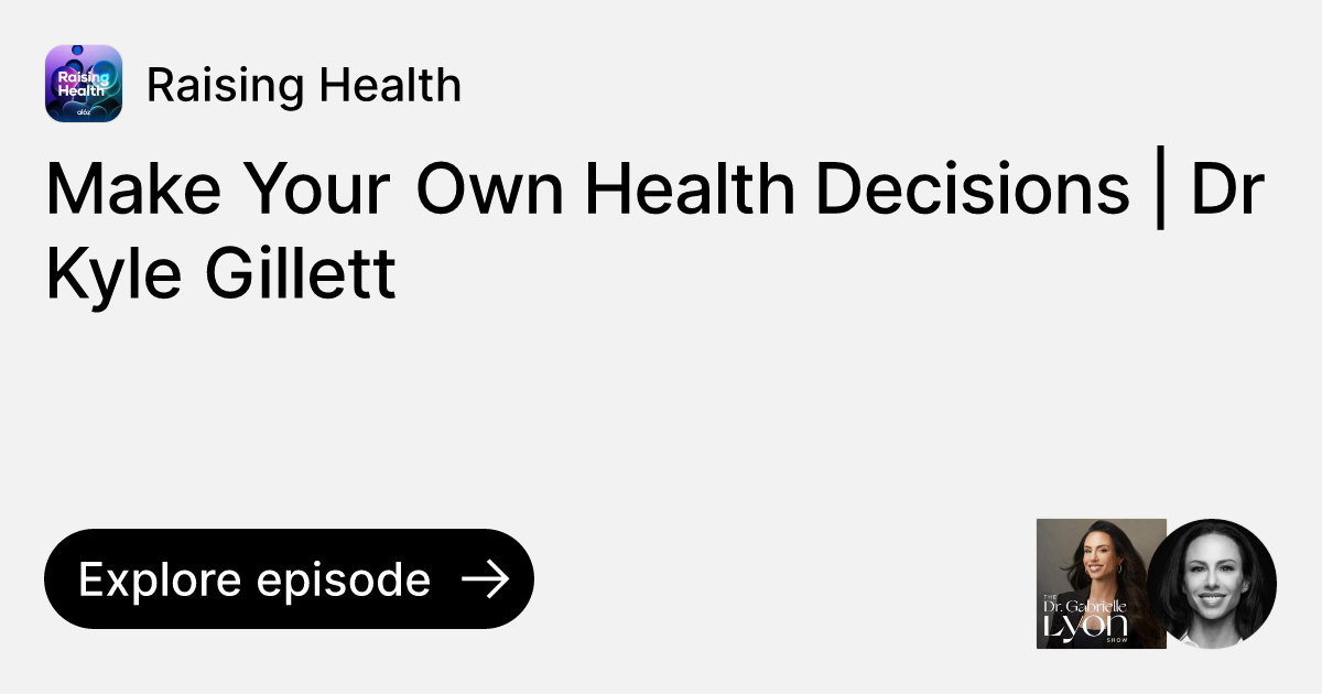 Episode: Make Your Own Health Decisions | Dr Kyle Gillett | Ask Raising ...