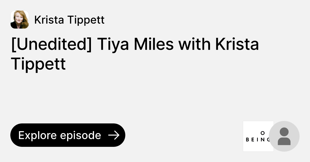 Episode: [Unedited] Tiya Miles with Krista Tippett | Ask Krista Tippett