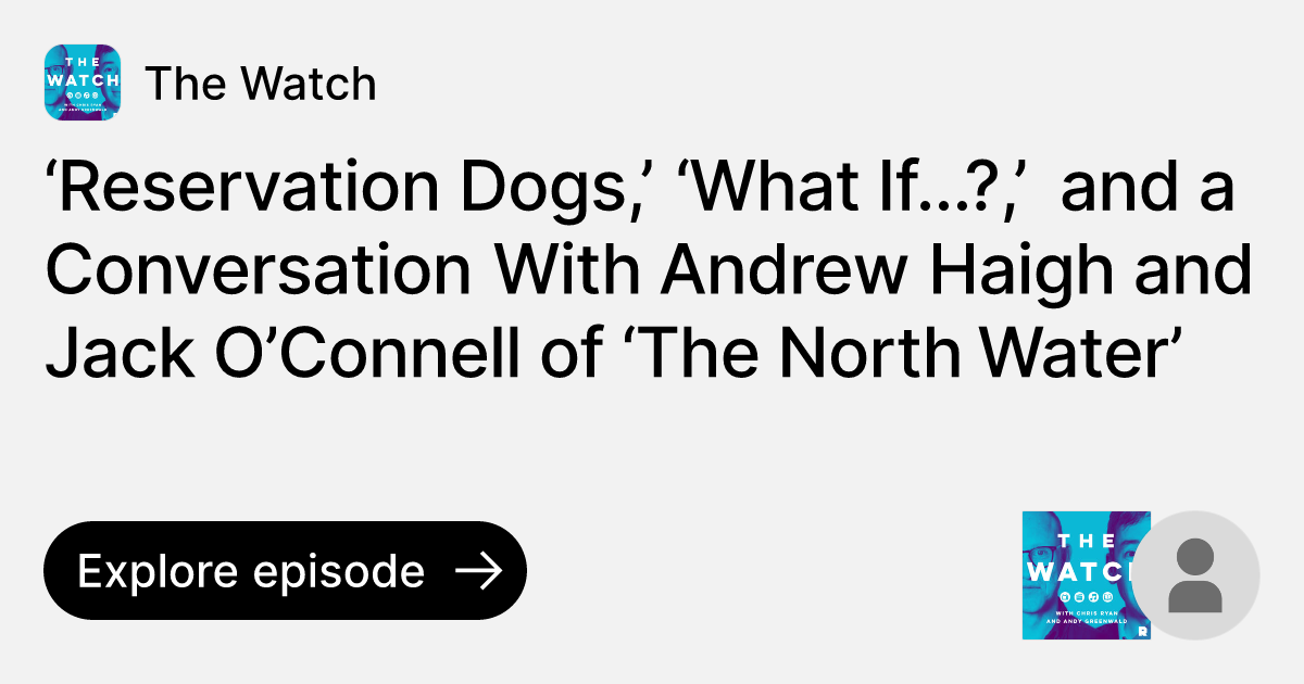 Episode: ‘Reservation Dogs,’ ‘What If…?,’ and a Conversation With ...