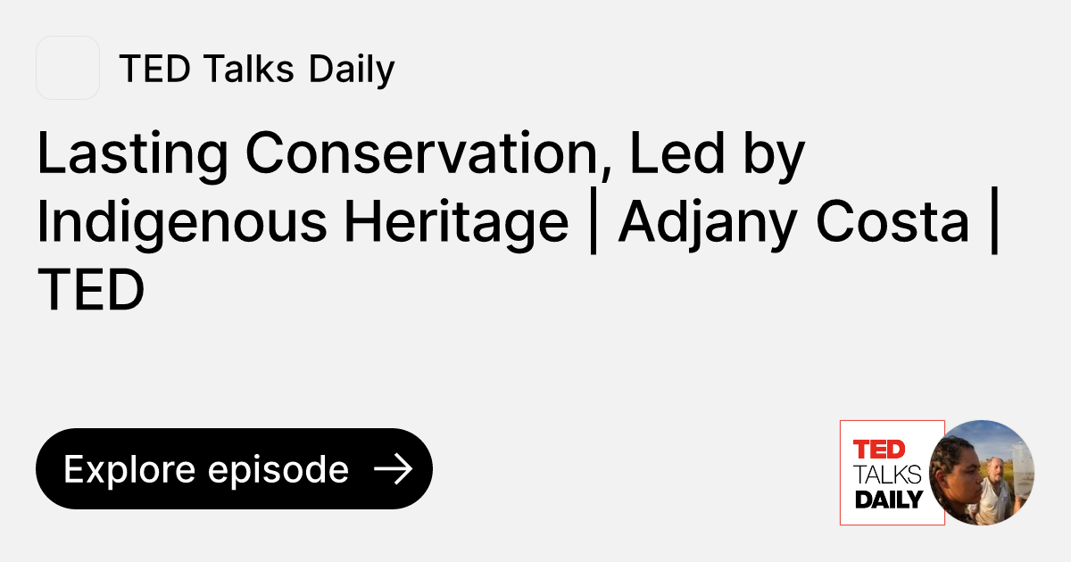 Episode: Lasting Conservation, Led by Indigenous Heritage | Adjany ...