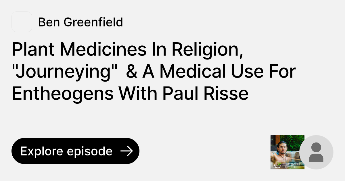 Episode: Plant Medicines In Religion, "Journeying" & A Medical Use For Entheogens With Paul ...
