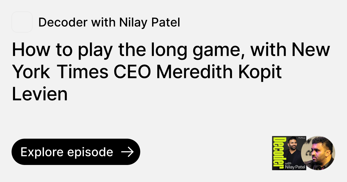 Episode: How to play the long game, with New York Times CEO Meredith Kopit Levien | Ask Decoder ...