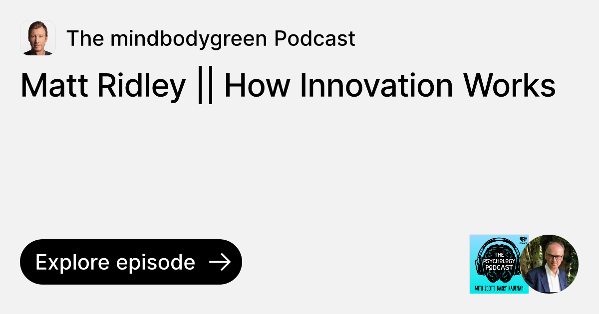 Episode: Matt Ridley || How Innovation Works | Ask The mindbodygreen ...